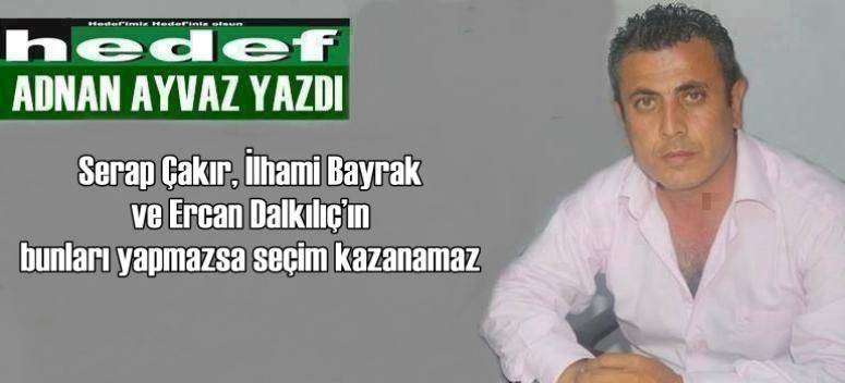 Serap Çakır, İlhami Bayrak ve Ercan Dalkılıç’ın bunları yapmazsa seçim ...